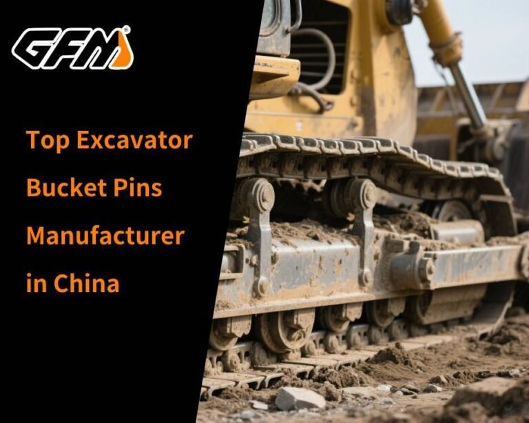 GFM: Top Excavator Bucket Pins Manufacturer in China